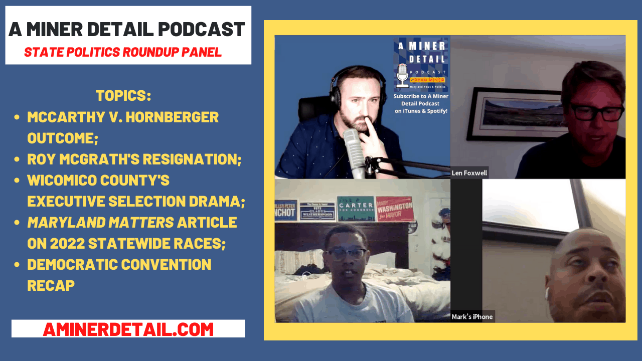 Maryland Politics Roundup: A Miner Detail Podcast Episode 276